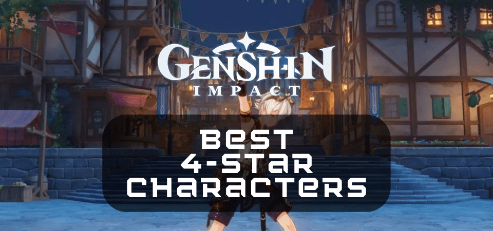 Best Four Star Characters in Genshin Impact - One Chilled Gamer