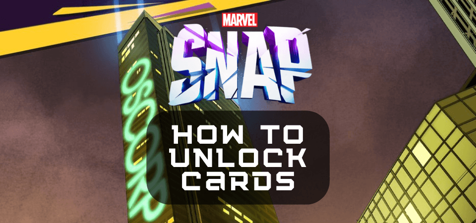 Marvel Snap How To Unlock Cards - One Chilled Gamer