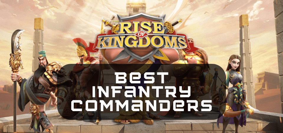 Best Infantry Commanders in Rise of Kingdoms - OCG