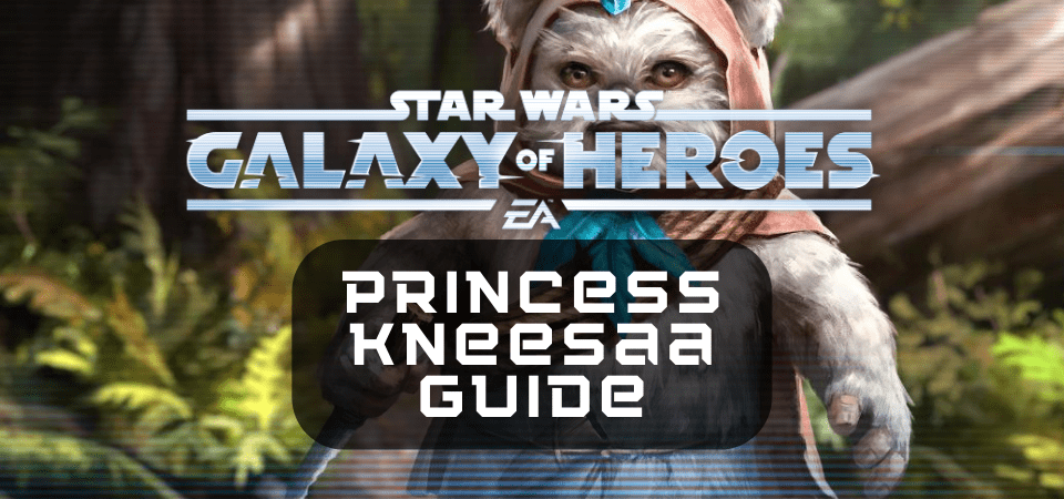 SWGoH Princess Kneesaa Guide - One Chilled Gamer