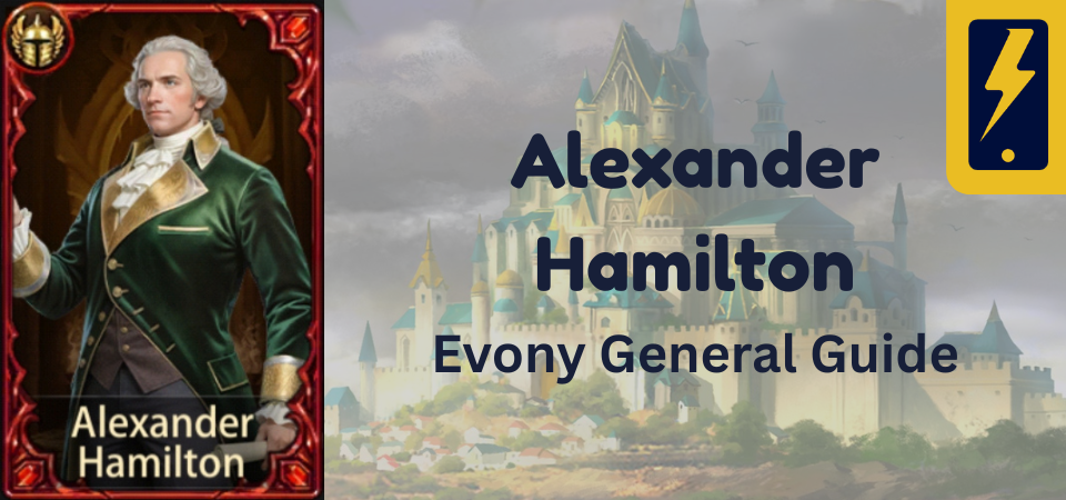 Evony General Guide and Build: Alexander Hamilton - One Chilled Gamer