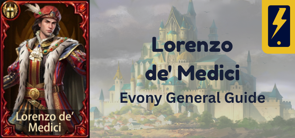 Evony General Guide and Build: Lorenzo de' Medici - One Chilled Gamer